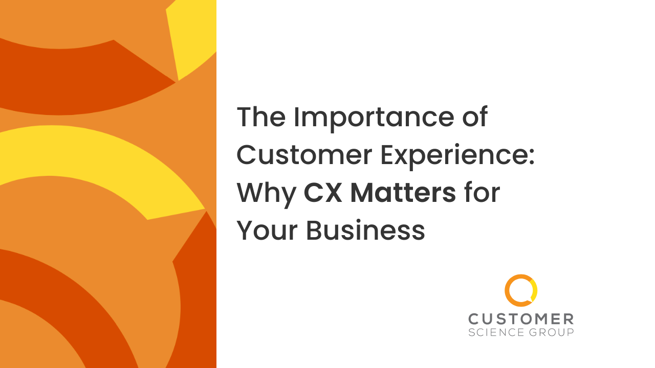 The Importance of Customer Experience & Why CX Matters