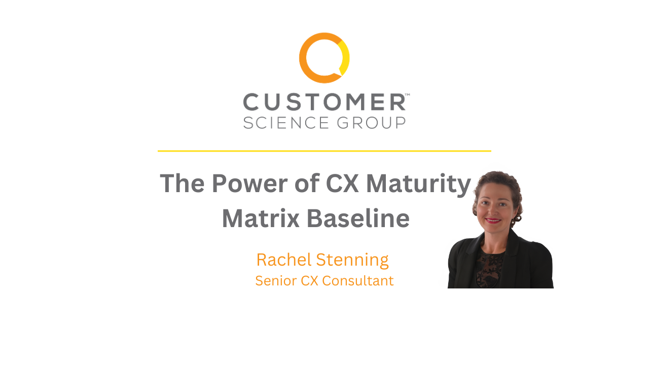 The Power of CX Maturity Matrix Baseline - Customer Science